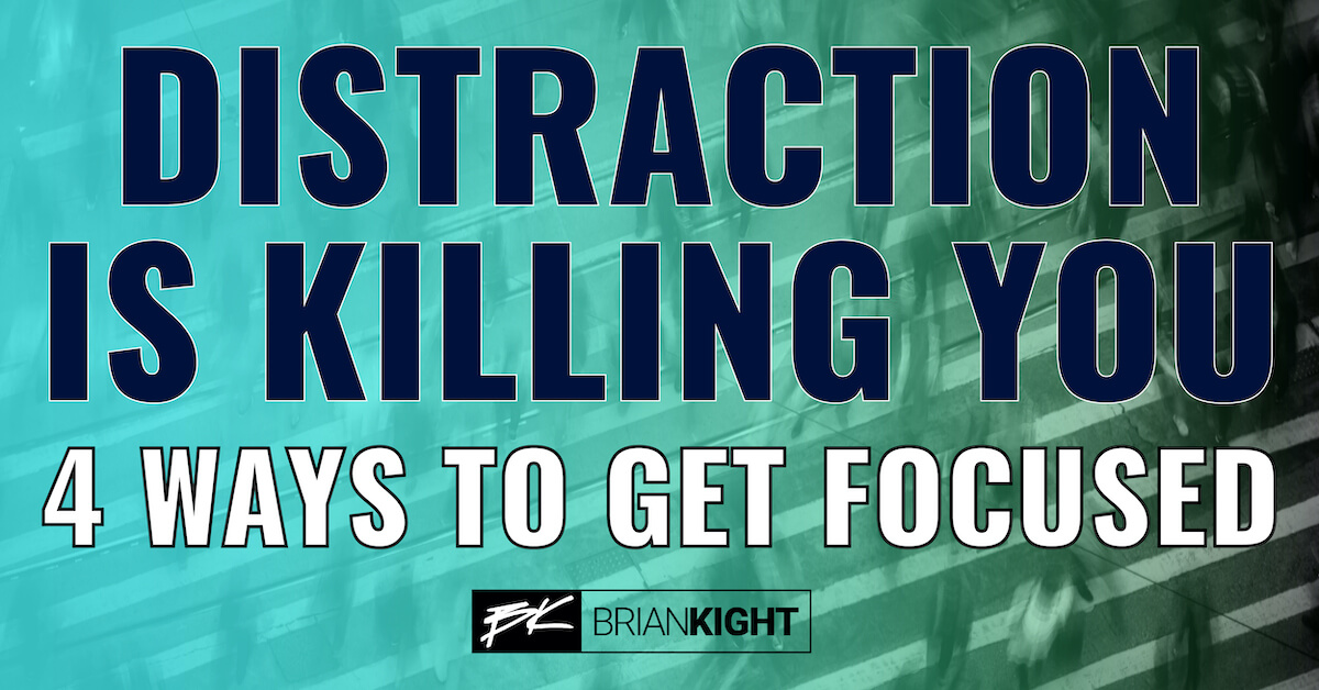 Distraction is Killing You: 4 Ways To Get Focused