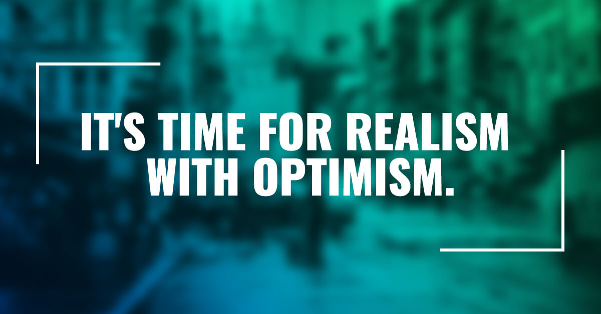 It's Time for Realism With Optimism.